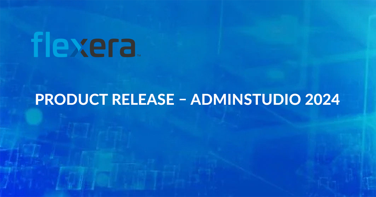 Flexera Adminstudio 2024 product release | Mindgrape